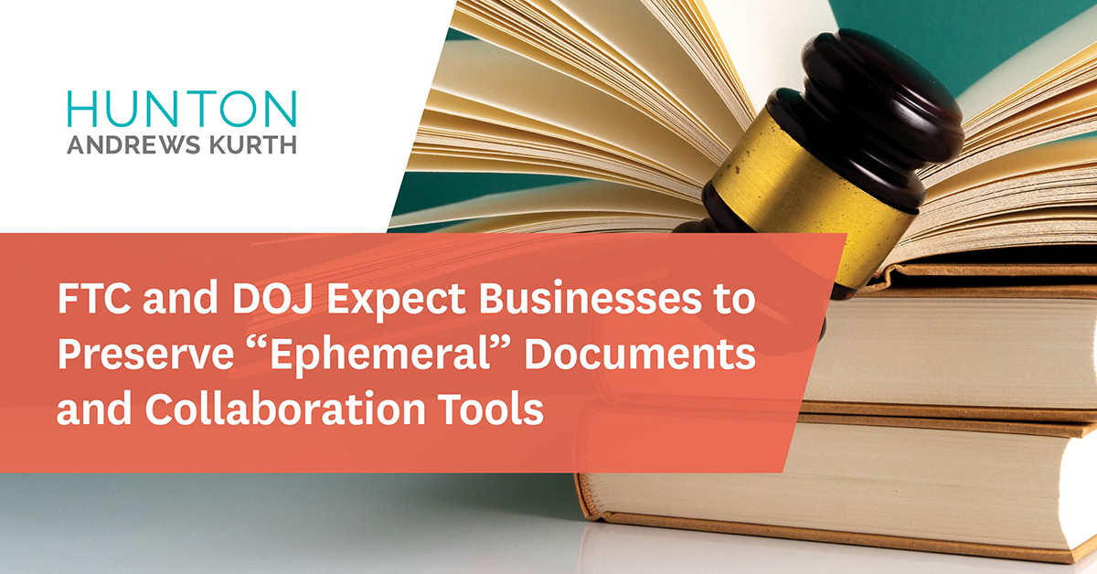 FTC and DOJ Expect Businesses to Preserve “Ephemeral” Documents and Collaboration Tools