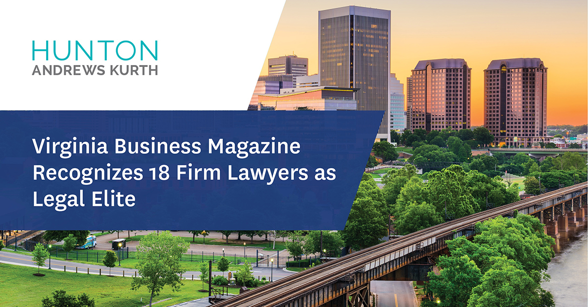 Virginia Business Magazine Honors 18 Hunton Andrews Kurth Attorneys as ...