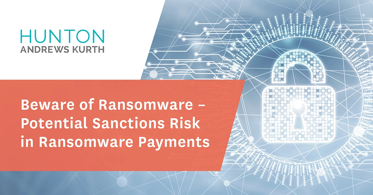 Beware of Ransomware – Potential Sanctions Risk in Ransomware Payments
