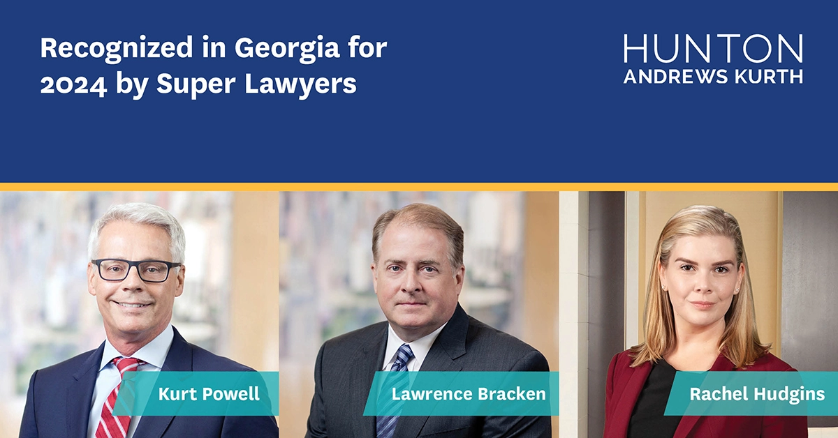 Super Lawyers Recognizes Three Hunton Andrews Kurth Lawyers in Georgia ...