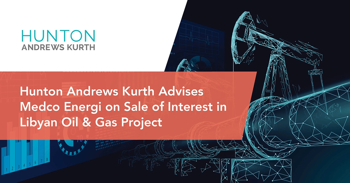 Hunton Andrews Kurth Advises Medco Energi on Sale of Interest in Libyan ...