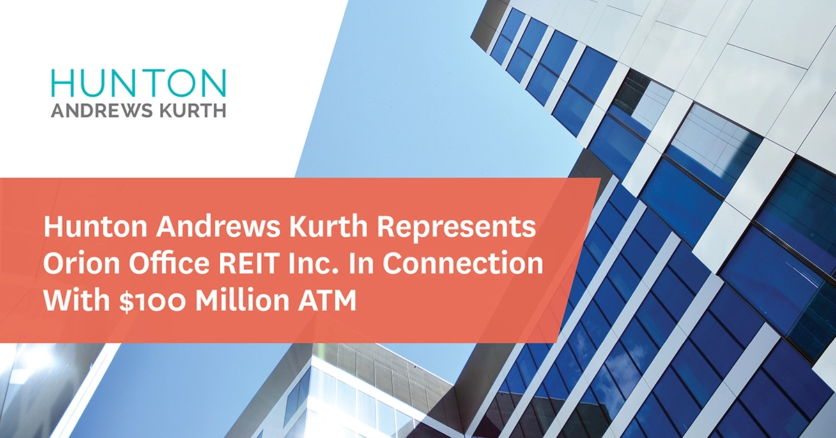 Hunton Andrews Kurth Represents Orion Office REIT Inc. In Connection ...