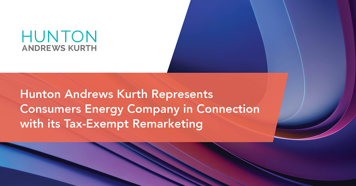 Hunton Andrews Kurth Represents Consumers Energy Company in Connection ...