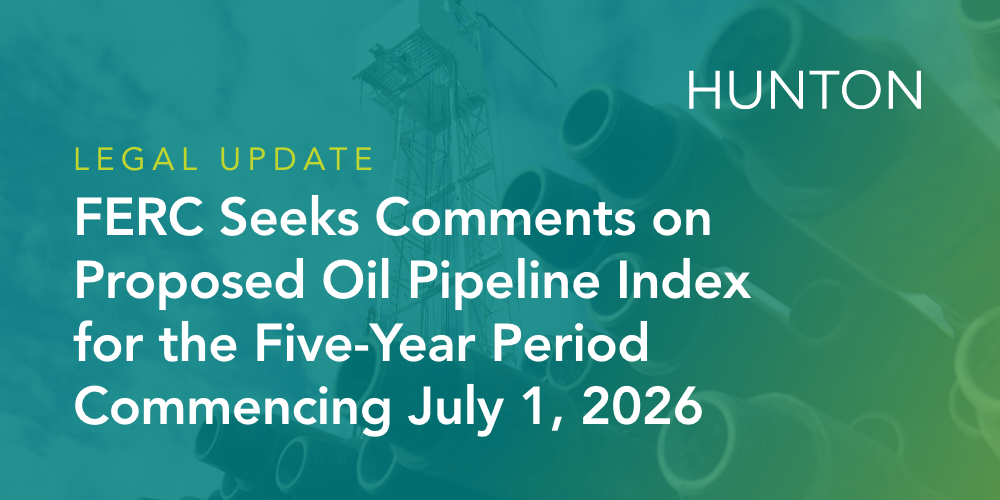 FERC Seeks Comments on Proposed Oil Pipeline Index for the Five-Year ...